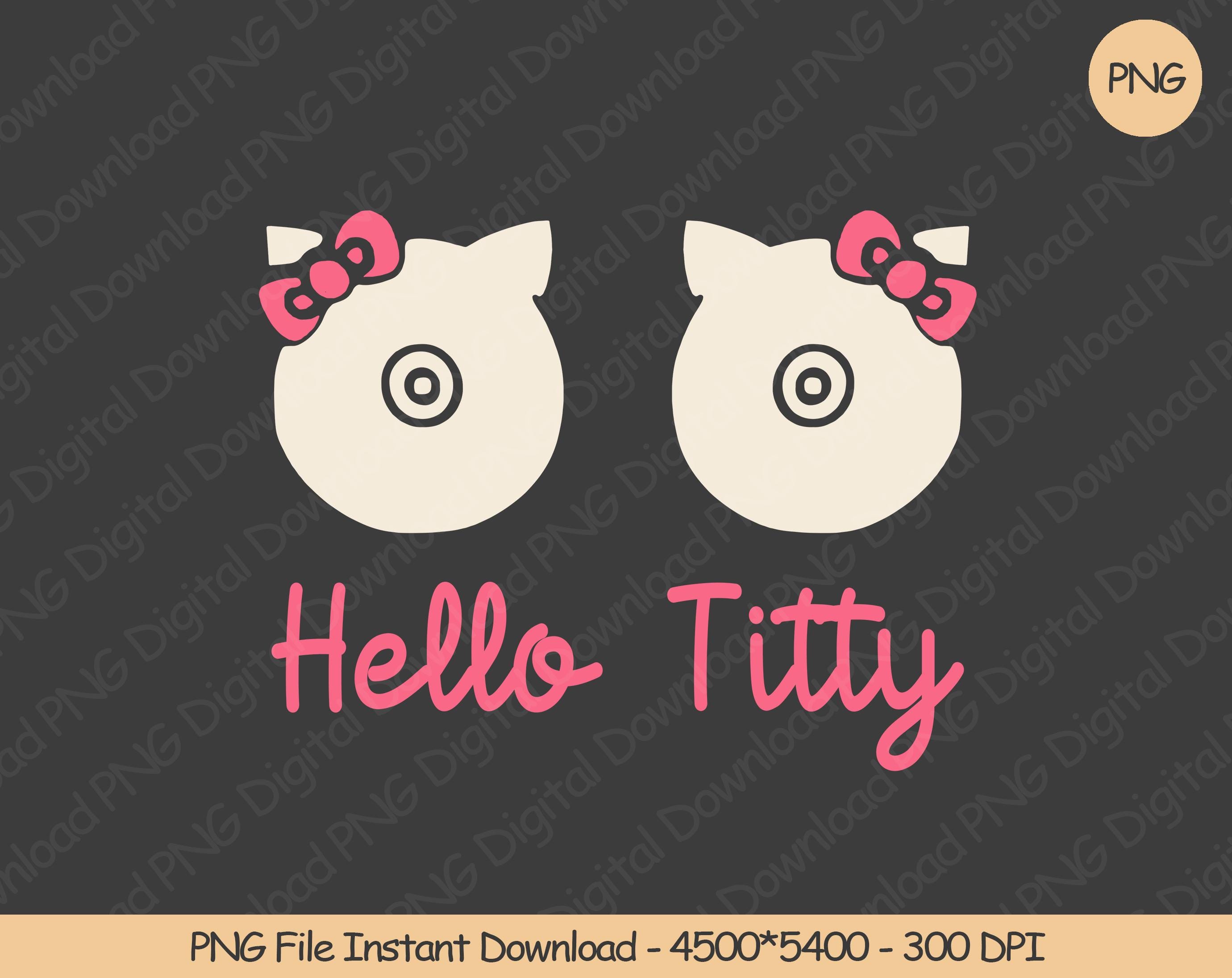 Hello Titty PNG, File Instant Download, Sublimation PNG, Digital Design Download, Funny PNG - Etsy