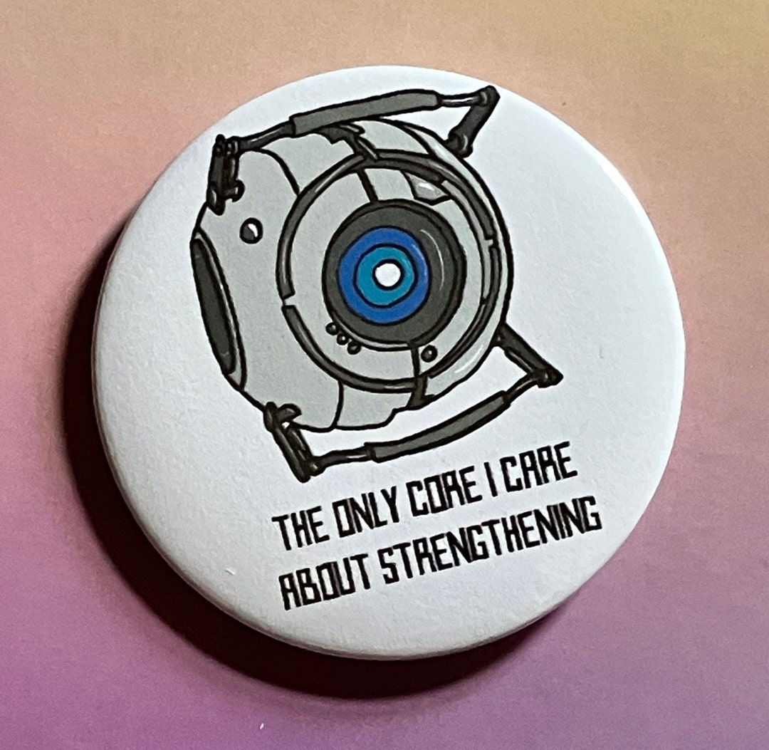 Wheatley (portal) Themed Badge - “the Only Core I Care About ...