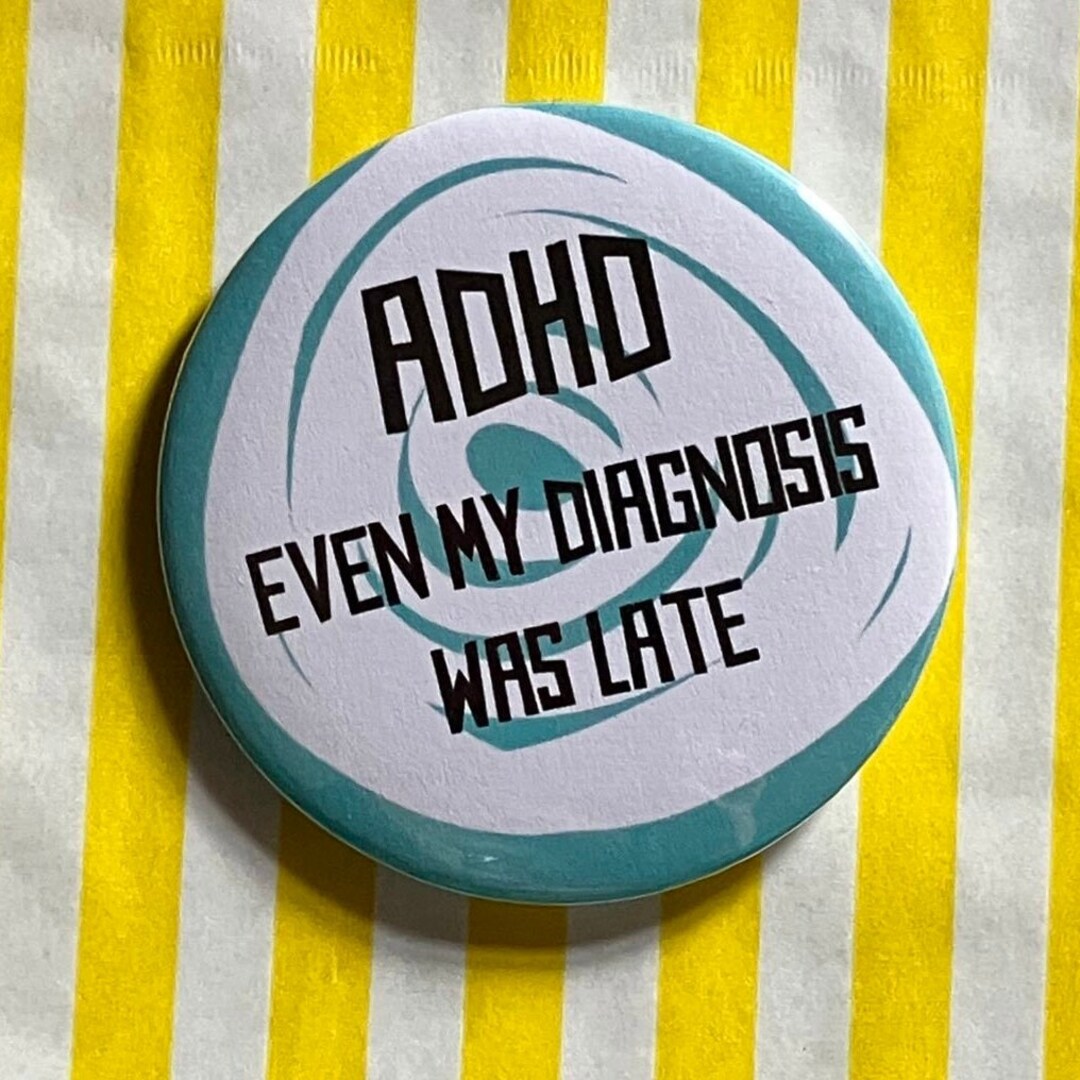 ADHD Even My Diagnosis Was Late - Slogan Pin Badge - Etsy