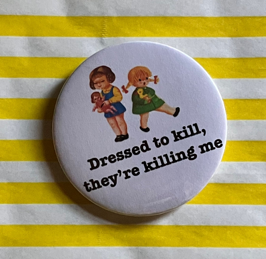 OMD Themed Vintage Mash-up Pin Badge Dressed to Kill, Theyre Killing Me ...