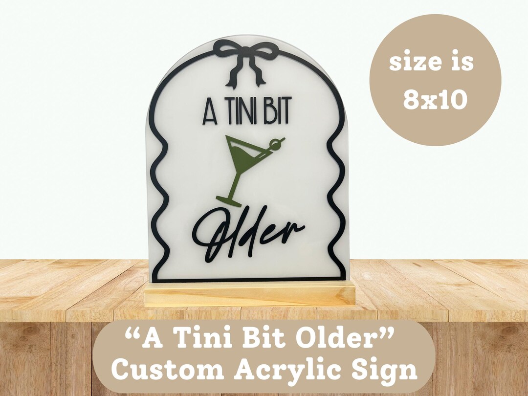 A Tini Bit Older Acrylic Sign – Martini Birthday Party Decor - A Tini ...