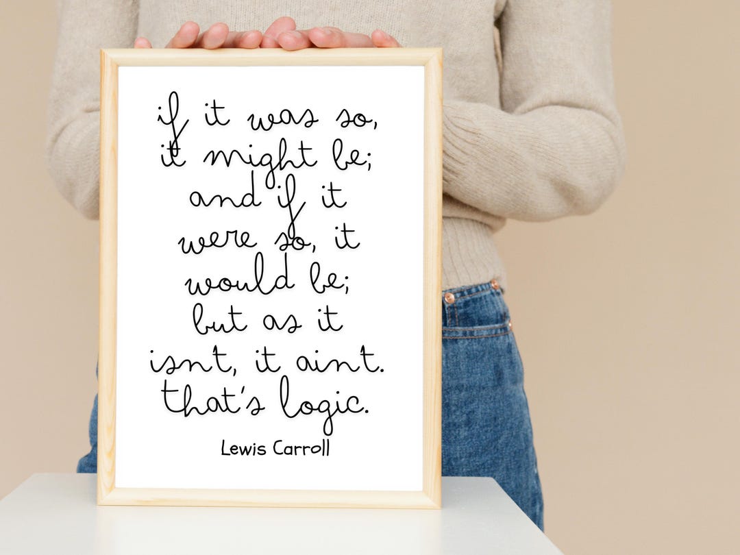 Printable Calligraphy Quote, A3, A4, US Letter, Lewis Carroll Logic ...