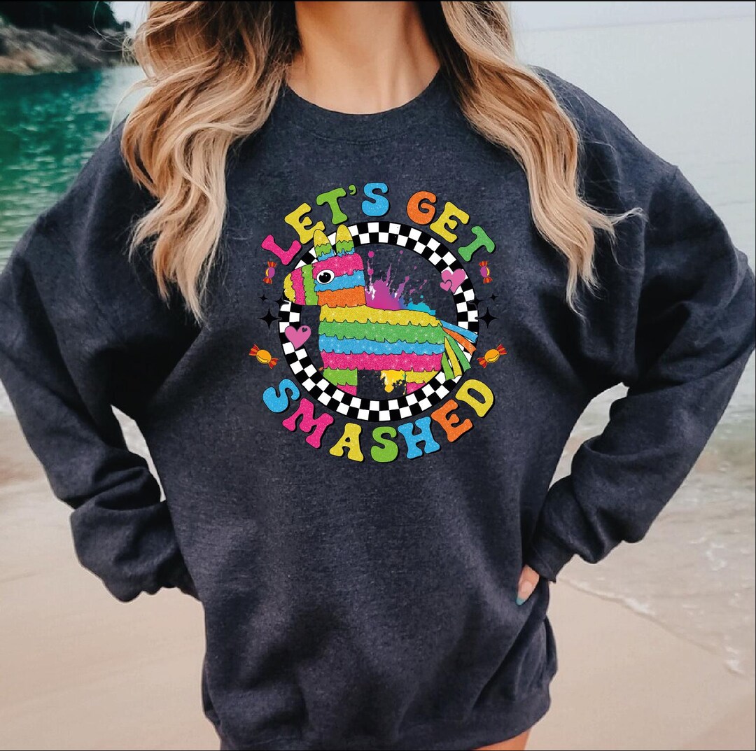 Let's Get Smashed Sweatshirt, Mexican Hoodie, Cinco De Mayo Sweater ...