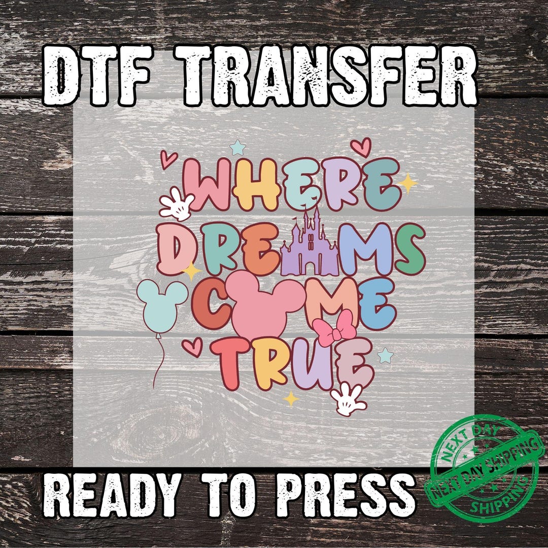 Where Dreams Come True Disney DTF, Transfer Ready to Press, Pastel ...