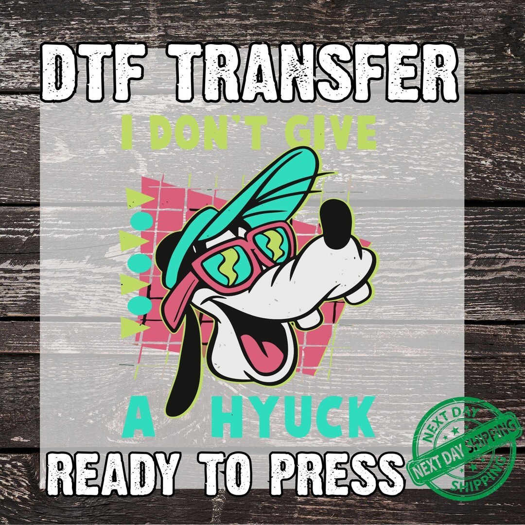 Disney Goofy I Don't Give A Hyuck DTF Transfer, Disney Goofy DTF, A ...
