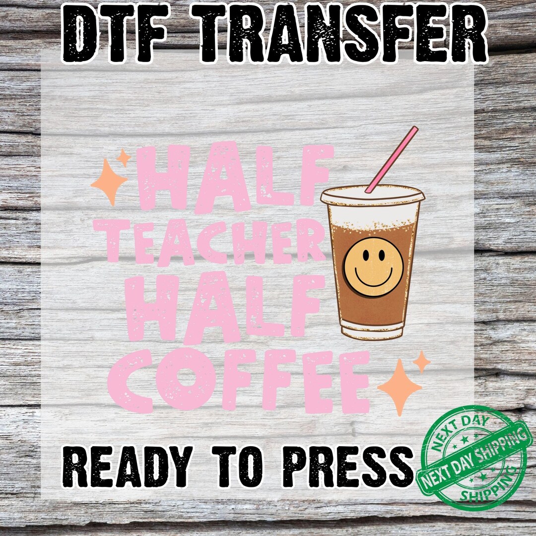 Half Teacher Half Coffee DTF Transfer, Ready to Press, Funny Educator ...
