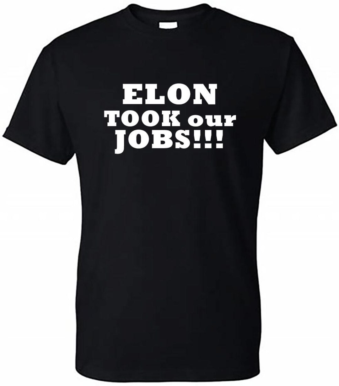 ELON TOOK Our JOBS Protest T-shirt-activist March, Anti-elon, Anti-musk ...
