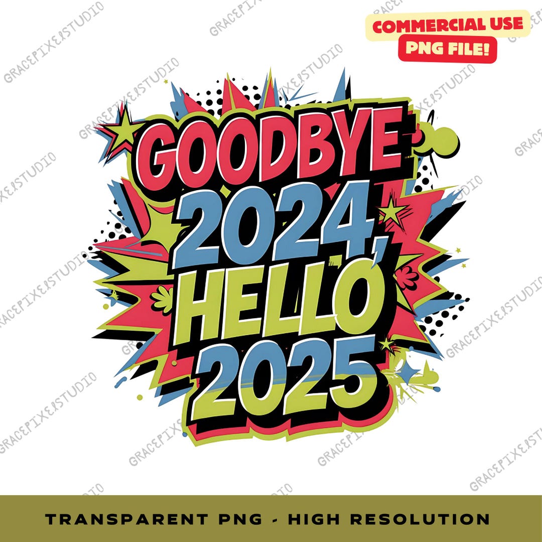 Goodbye 2024 Hello 2025 PNG T Shirt Sublimation Design for New Year ...