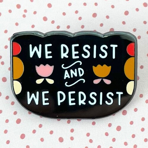 We Resist and We Persist Feminist / Social Justice / Fight for | Etsy