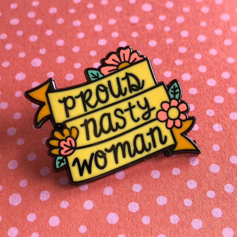 Proud Nasty Woman Floral Banner Hard Enamel Pin | Etsy