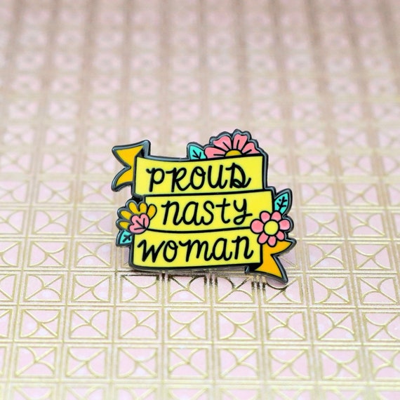 Proud Nasty Woman Floral Banner Hard Enamel Pin - Etsy
