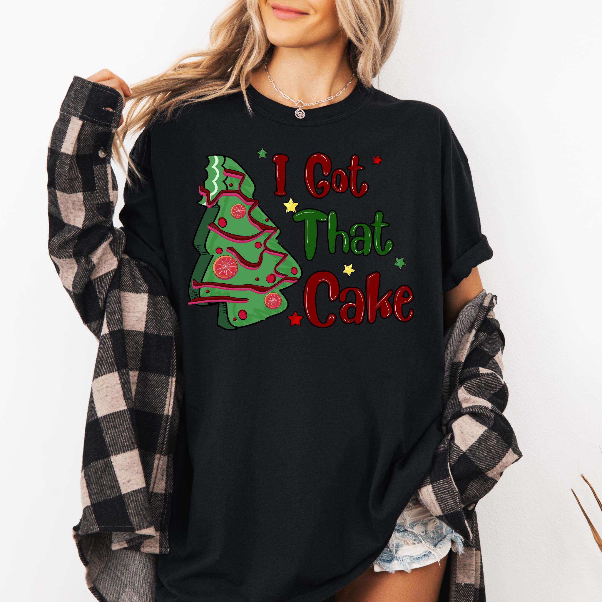 I Got That Cake Funny Christmas T-shirt for Women, Holiday Foodie Tee ...