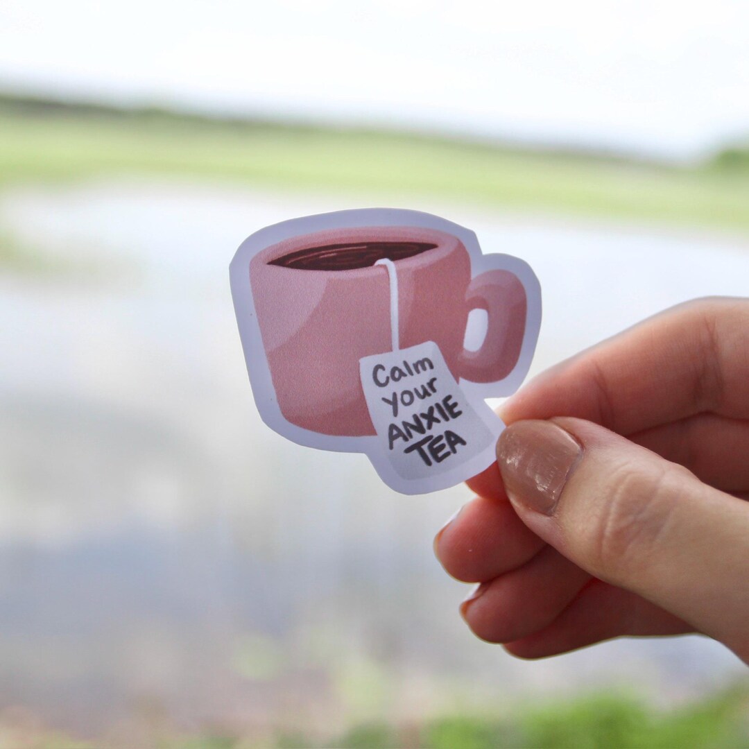 Cute Mental Health Anxiety Sticker / “calm Your Anxie-tea” / Laminated ...