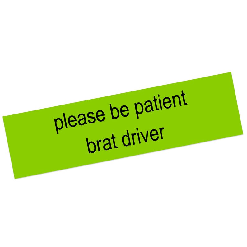 Please Be Patient, Brat Driver, Bumper Sticker, Funny, Car Sticker ...