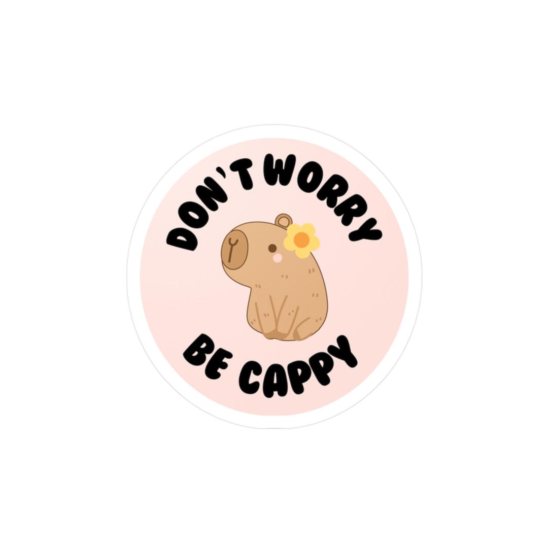Cute Capybara Vinyl Sticker | Don't Worry Be Cappy Stickers for Laptops ...