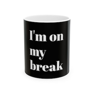 The "i'm on My Break" Mug 11oz, 15 Oz | Funny Mugs - Etsy