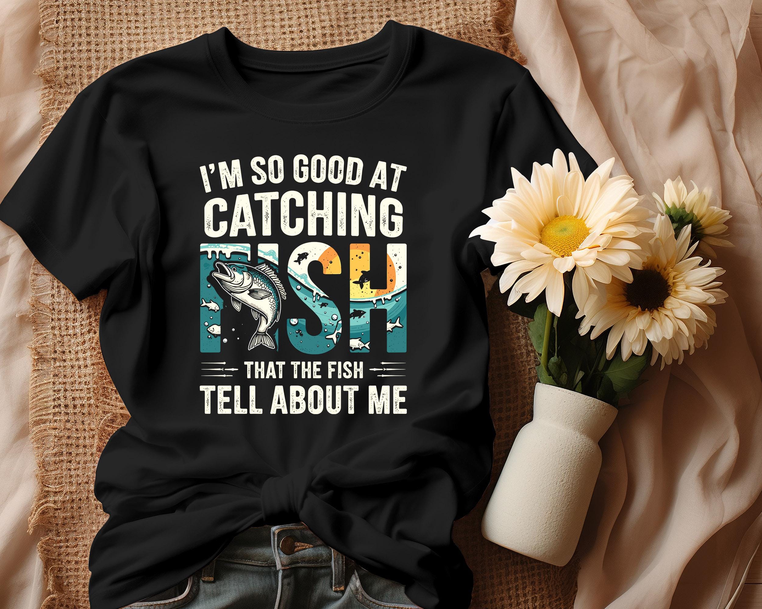 I'm so Good at Catching Fish SVG PNG, Funny Fisherman Quote SVG ...