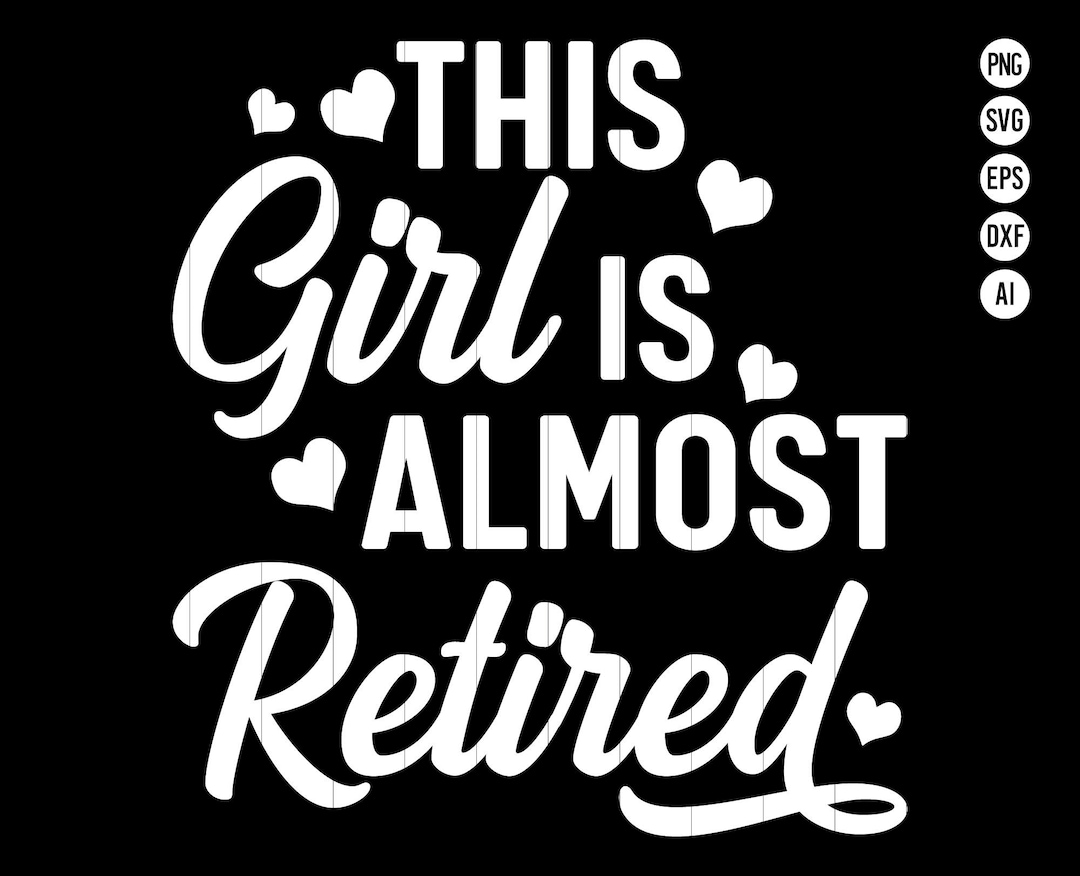 Almost Retired Women PNG Going to Retire SVG for Retiring Soon Girl ...