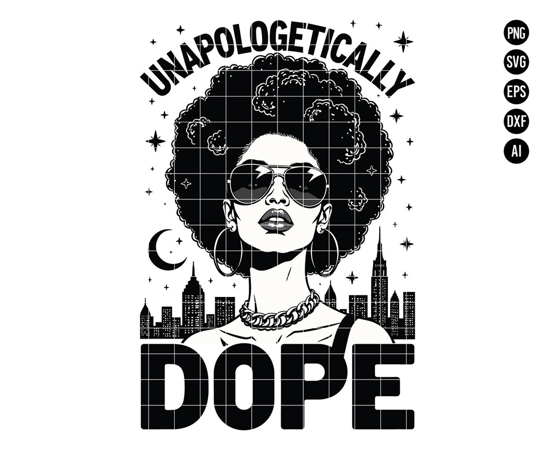 Unapologetically Dope SVG PNG, Urban Empowerment Design With Afro Style ...
