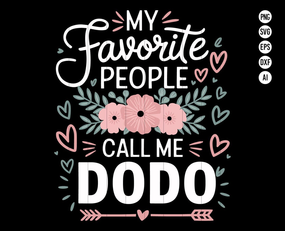 My Favorite People Call Me Dodo SVG PNG, Cute Family Quote Design ...