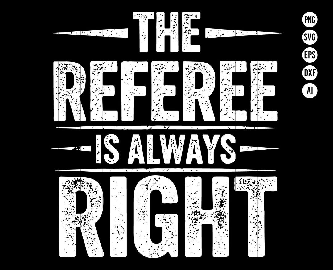 The Referee is Always Right SVG PNG Funny Sports Official Quote SVG ...