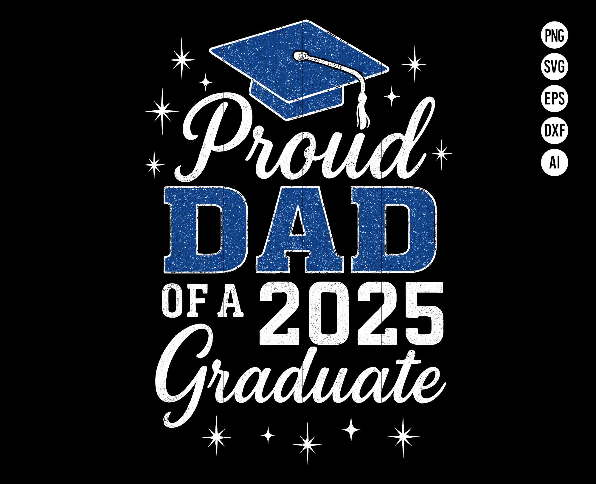 Proud Dad of a 2025 Graduate PNG Class of 2025 Graduation Day Svg ...