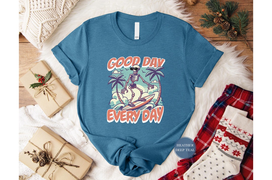 Good Day Every Day Shirt, It's A Good Day to Have A Good Day Shirt ...
