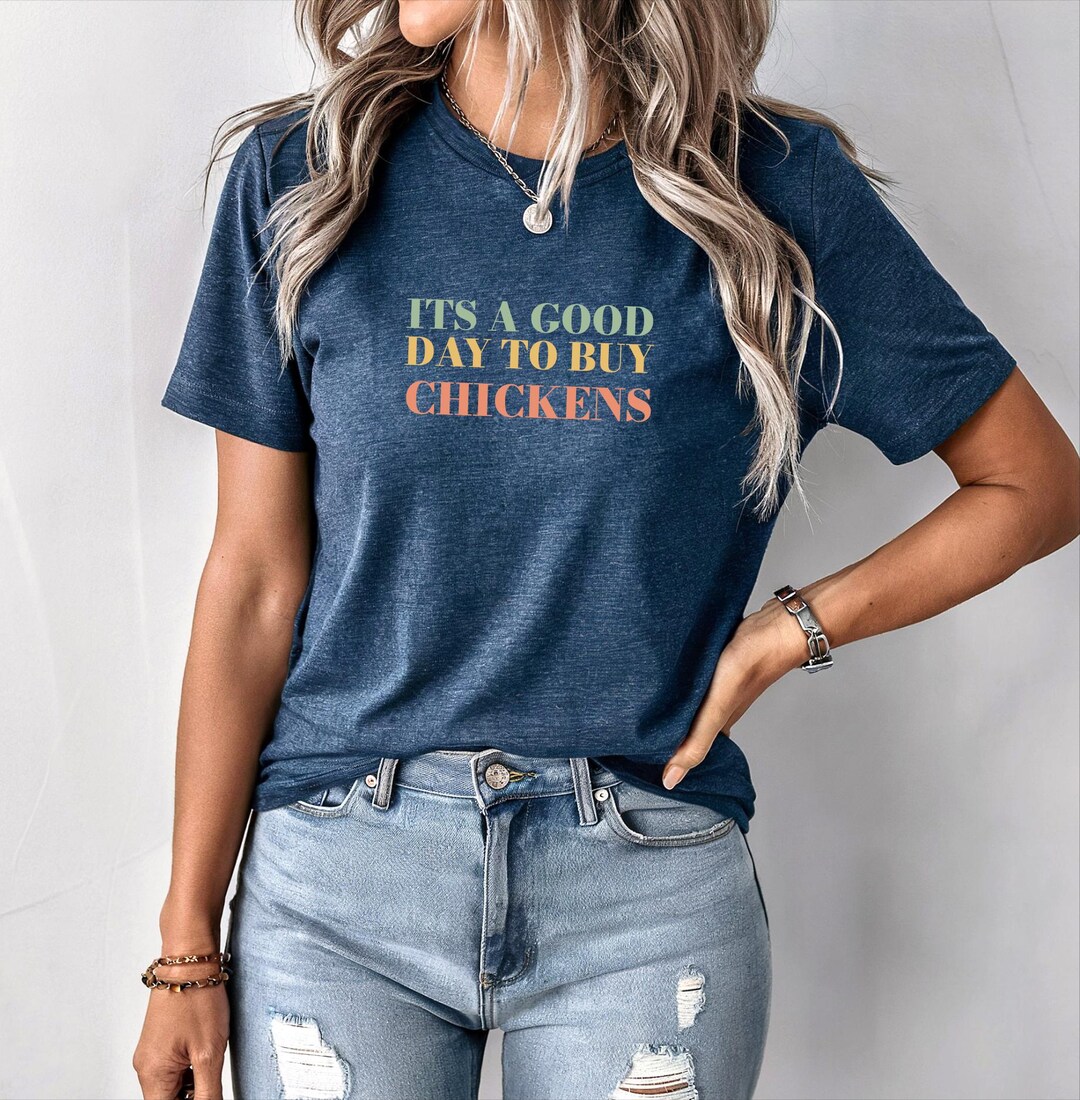 Its a Good Day to Buy Chickens Shirt, Funny Chicken Shirt, Chickens ...
