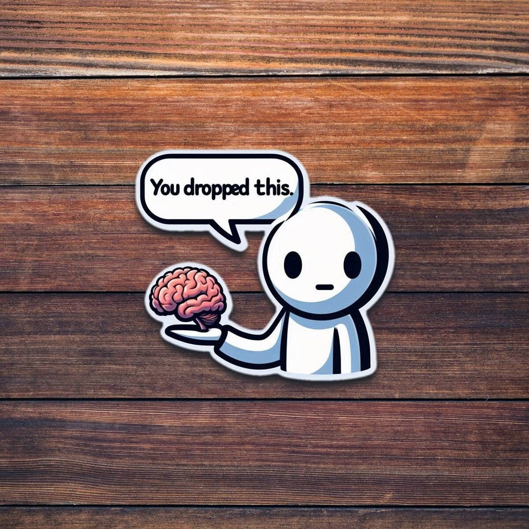 You Dropped This Sticker, Brain Sticker, Funny Meme Stickers, Tumbler ...