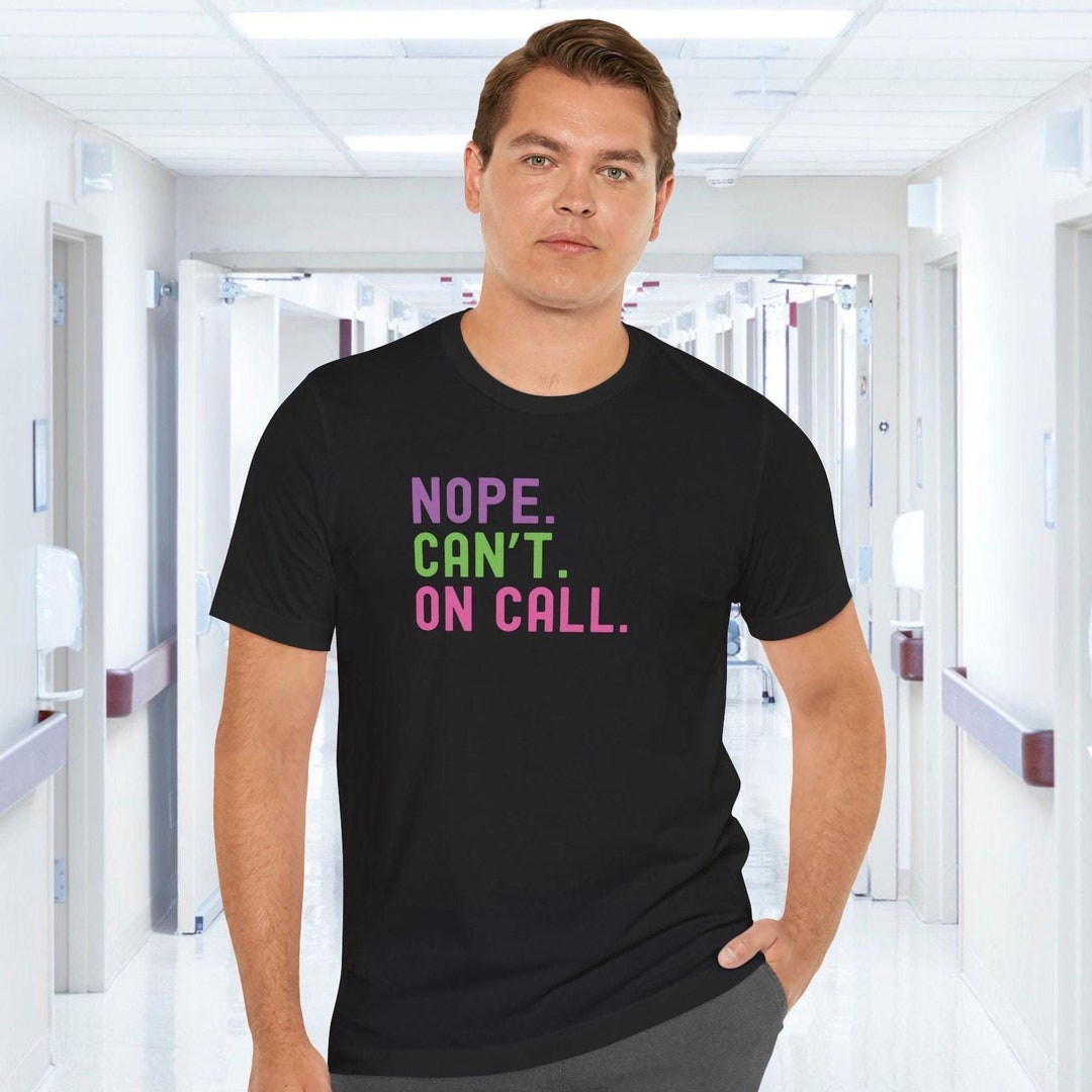 Can't I'm on Call Shirt, Doctor Gift, Nurse Surgical Tech Gift ...