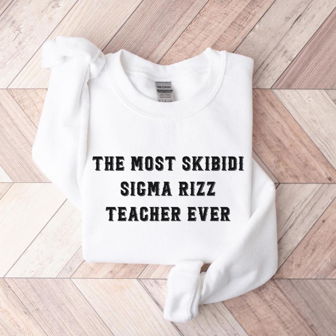The Most Skibidi Sigma Rizz Teacher Ever Sweatshirt, Funny Teacher ...