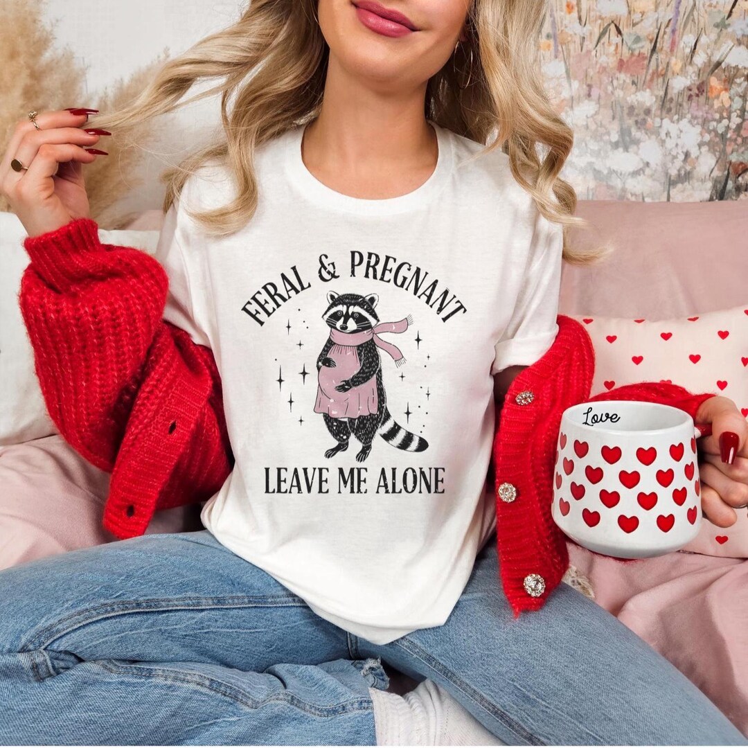 Feral and Pregnant Leave Me Alone Shirt, Funny Maternity Pregnancy ...