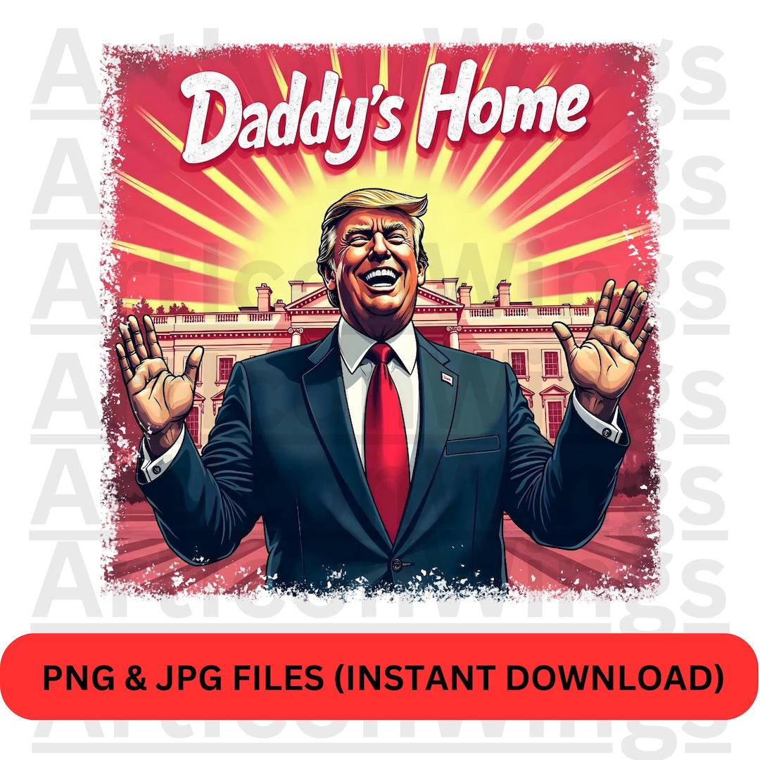Daddys Home Trump Daddy's Home White House Trump 2025 Trump Digital ...