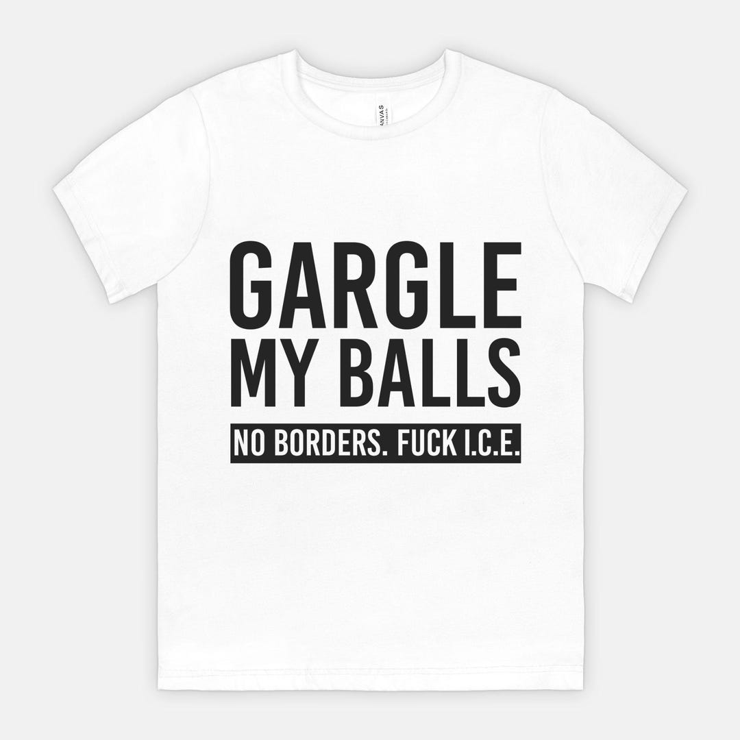 Gargle My Balls. No Borders. F*ck Ice - Etsy
