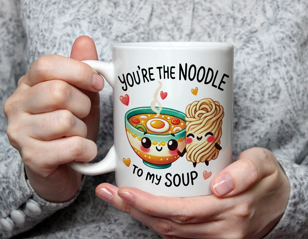 You're Noodle to My Soup Mug Cute Love Fun Valentines Day Anniversary ...