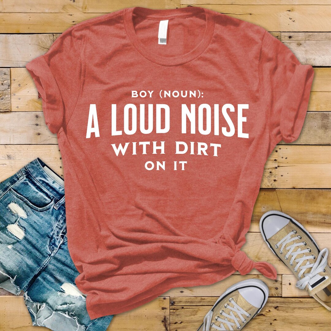 Boy Noun A Loud Noise With Dirt on It Shirt, Funny Boy Definition Shirt ...