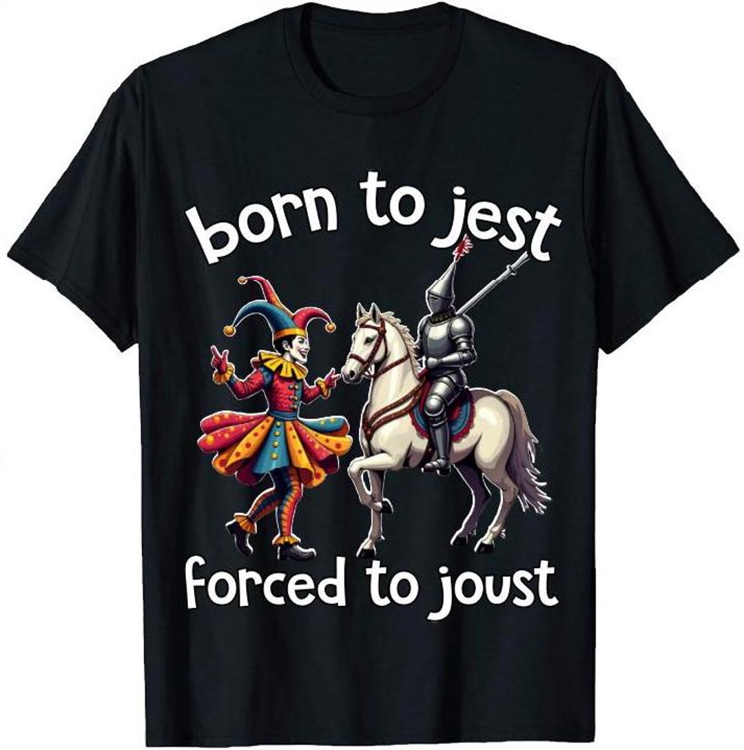 Born to Jest Forced to Joust Shirt. Funny Meme Tee. Medieval Middle ...