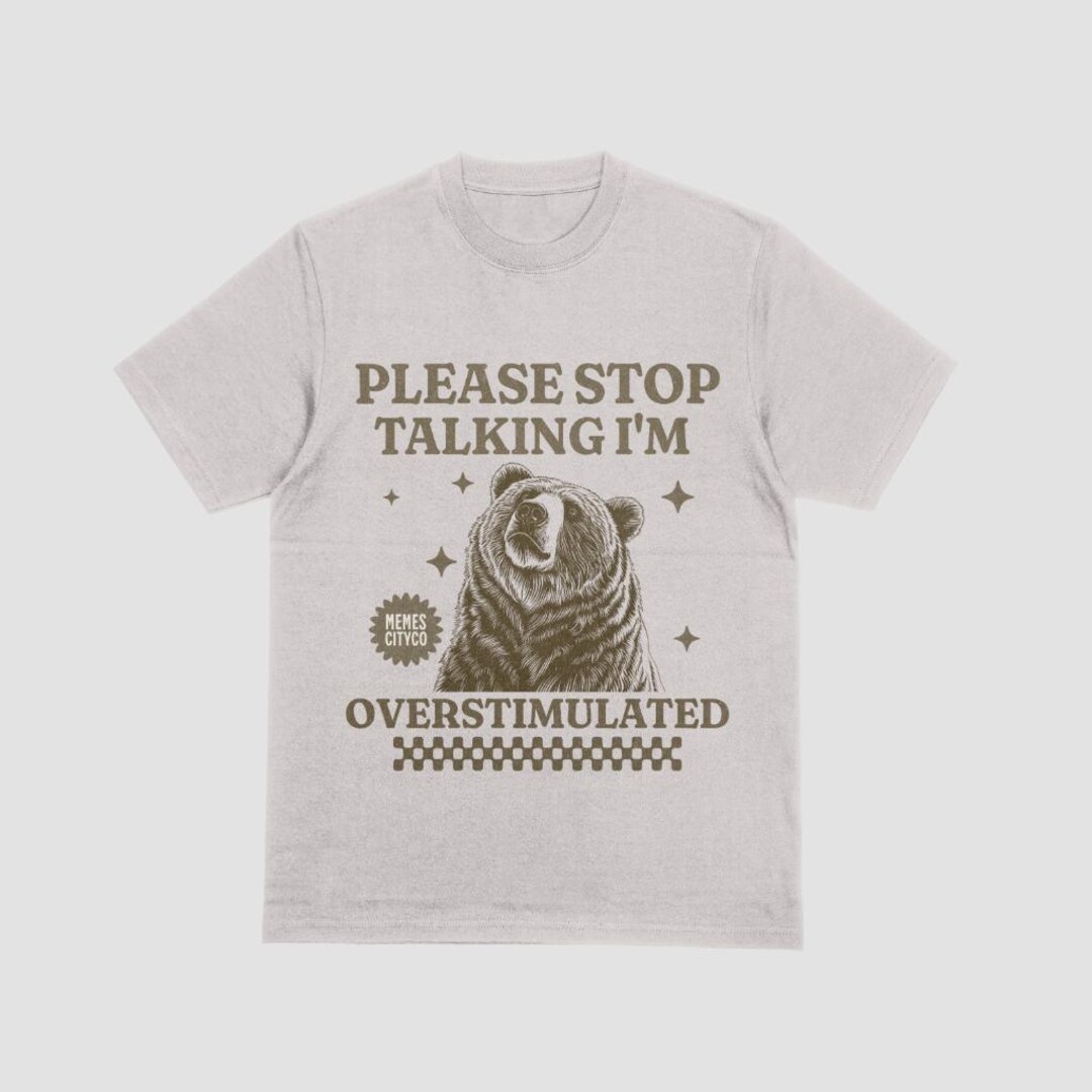 Funny 90s Bear Please Stop Talking I'm Overstimulated Shirt, Funny ...