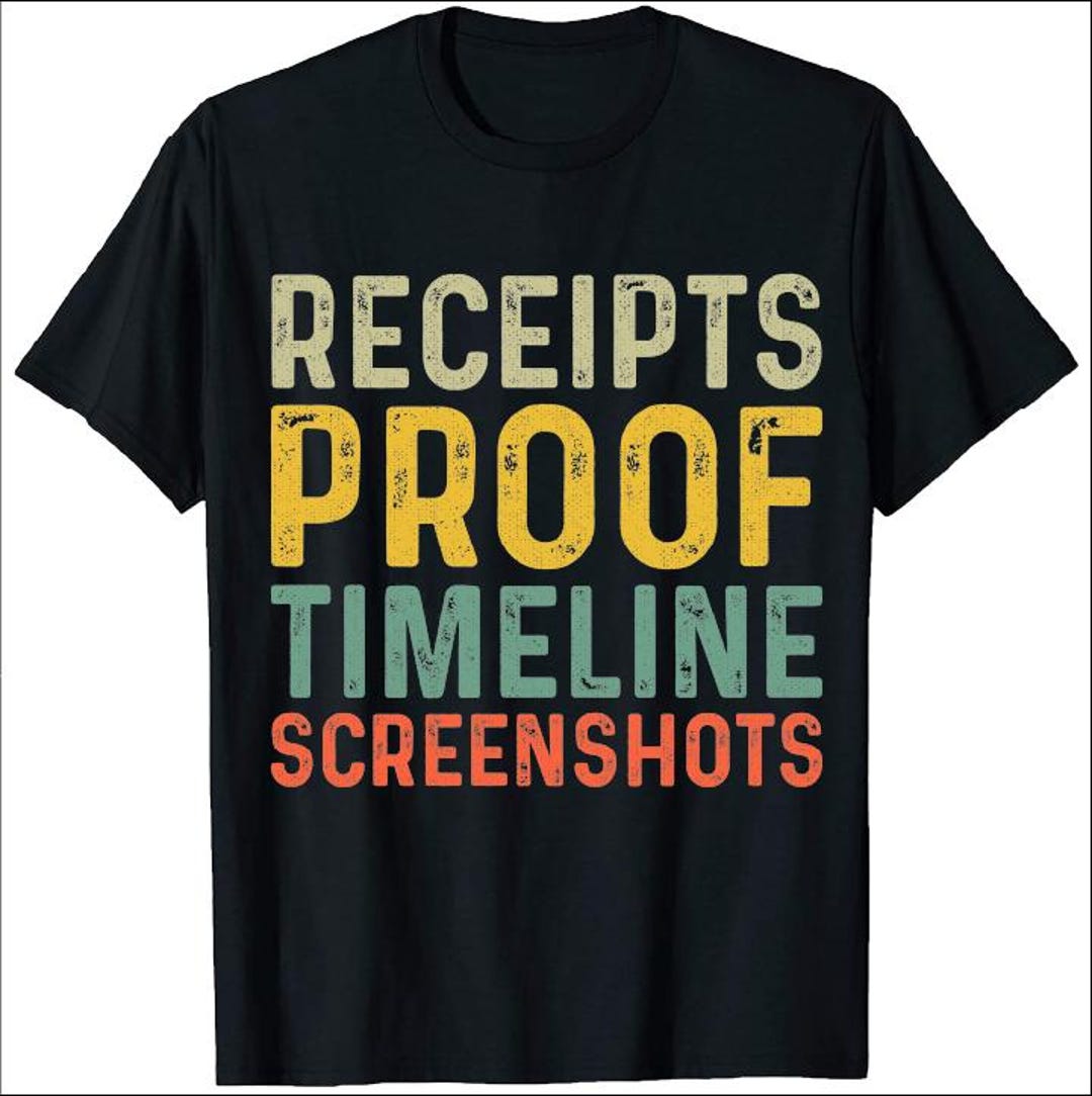 Receipts. Proof Timeline Screenshots Shirt, Perfect Formula Shirt, Real ...