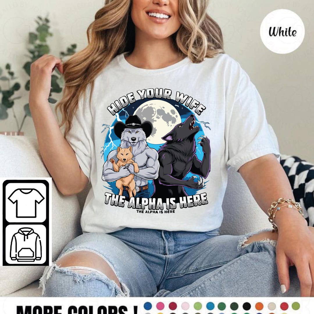 Hide Your Wife the Alpha's Here Tshirt, I Heart Werewolfs Shirt, Cringe ...