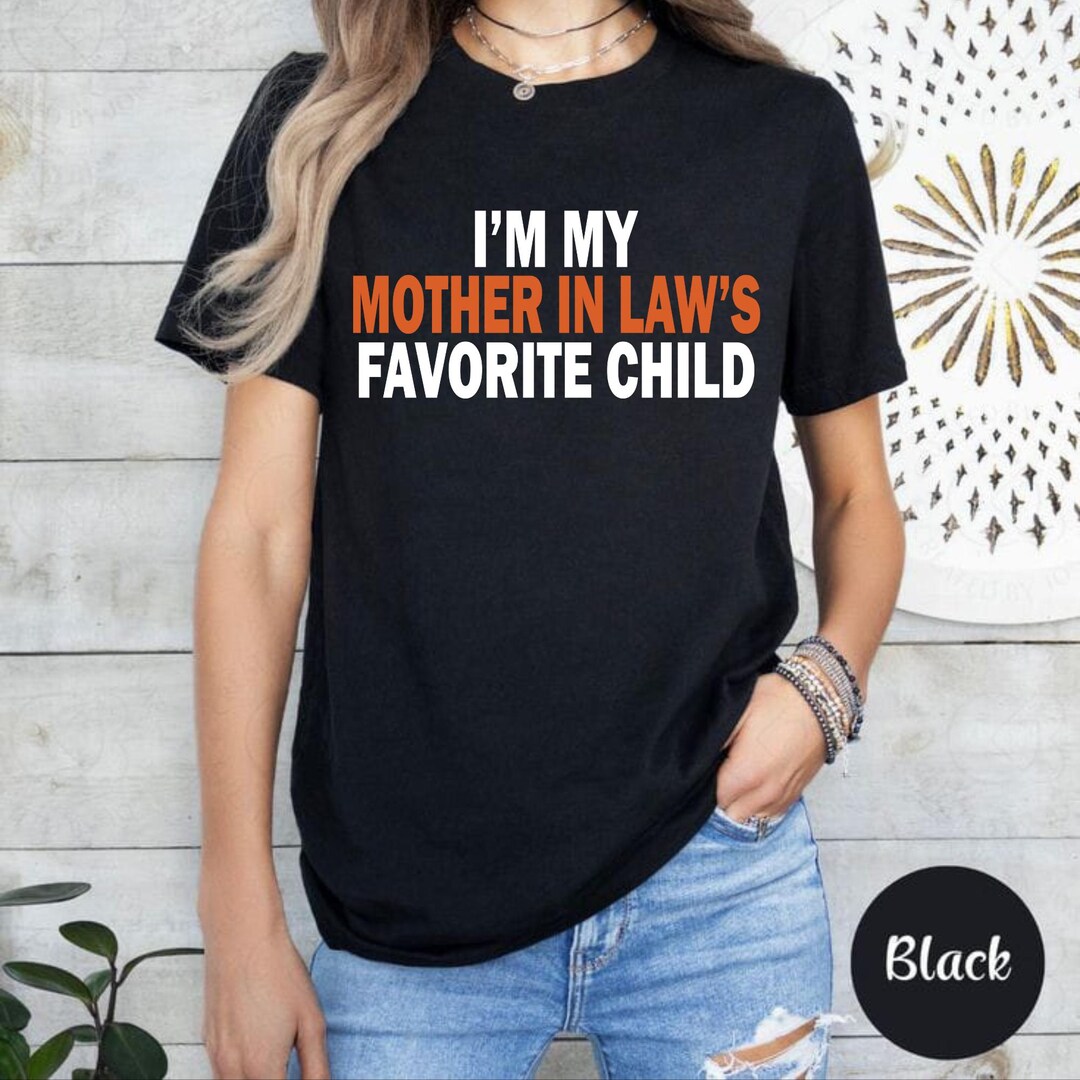 I'm My Mother in Law's Favorite Child T-shirt,great Mom Birthday ...