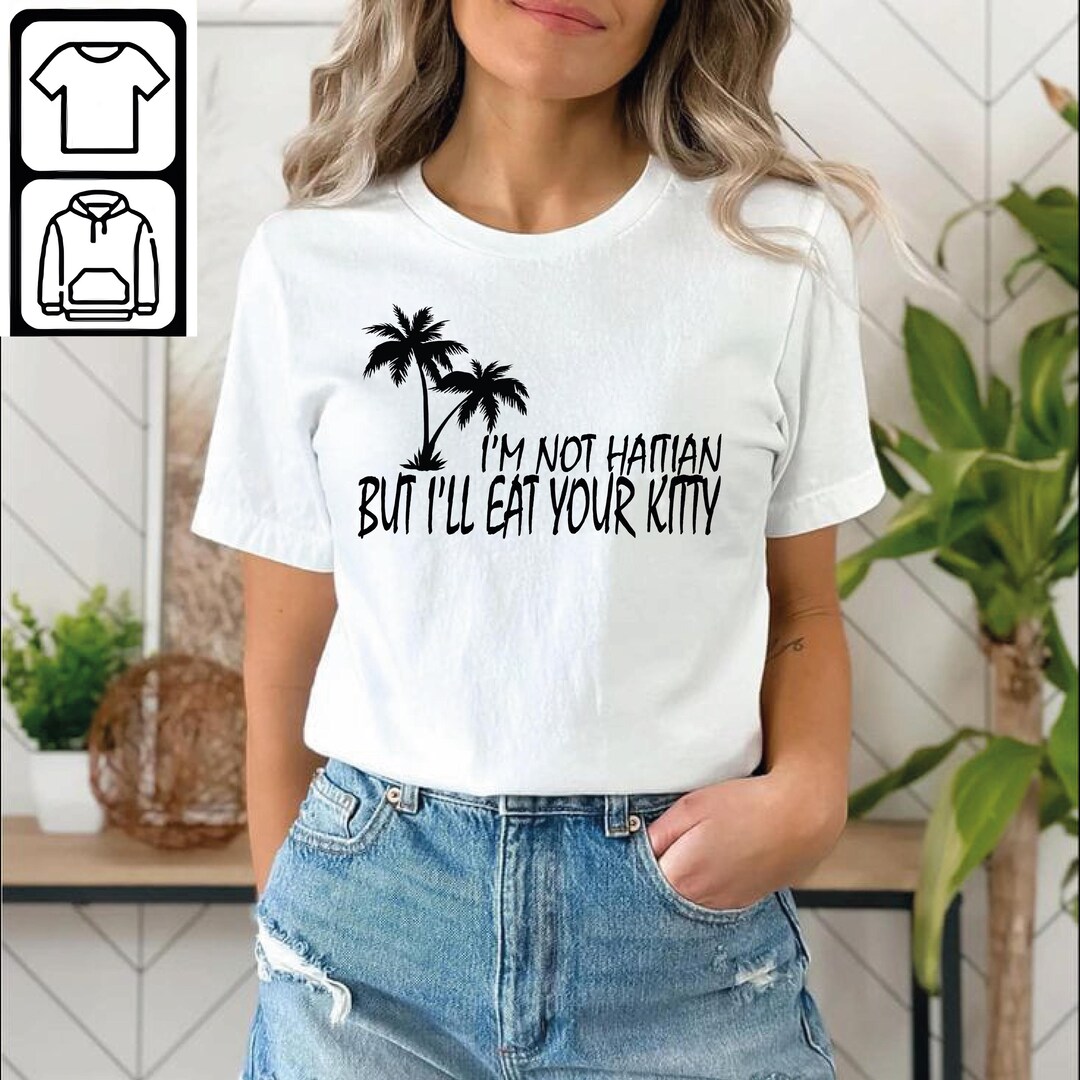 I'm Not Haitian but I'll Eat Your Kitty Coconut Tre Funny Shirt,haitian ...