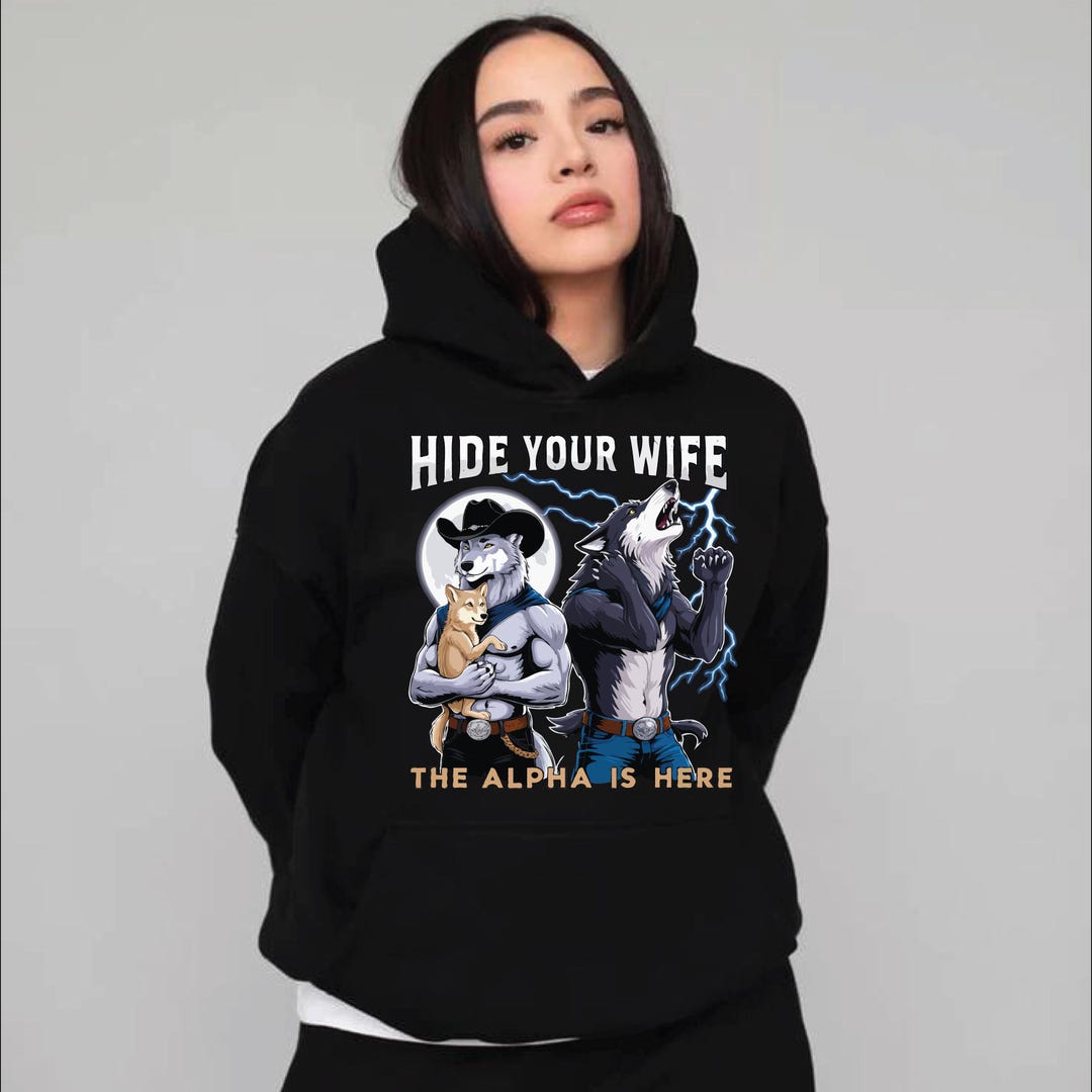 Hide Your Wife the Alpha is Here Hoodies,funny Werewolf Wolf Meme Love ...