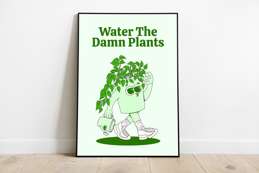 Funny Plant Poster Download | Water the Damn Plants Cute Walking Pot ...