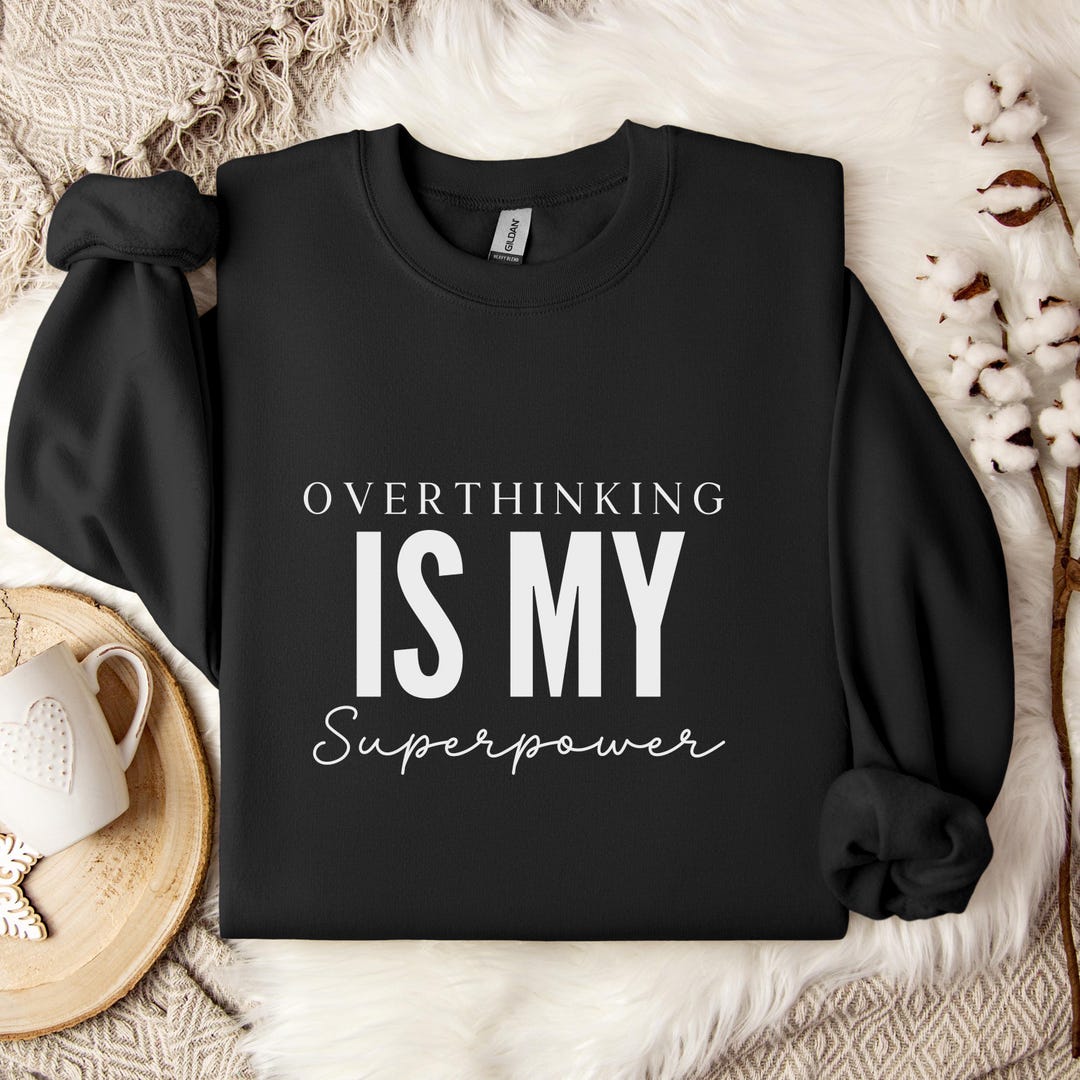 Fun Overthinking is My Superpower Sweatshirt, Self Irony Gift Idea for ...