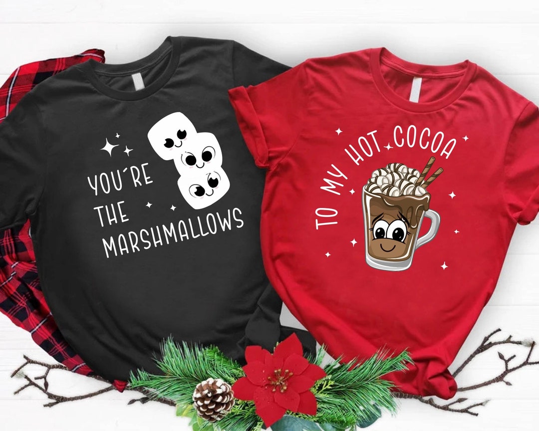 You're the Marshmallows to My Hot Cocoa Shirt, Christmas Couples Shirt ...