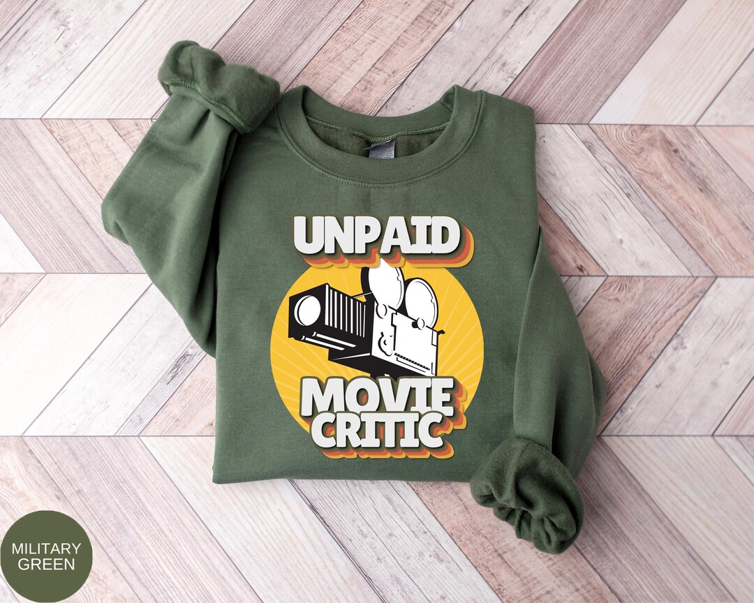 Unpaid Movie Critic Shirt, Movie Critic Sweatshirt, Movie Lover Gift ...