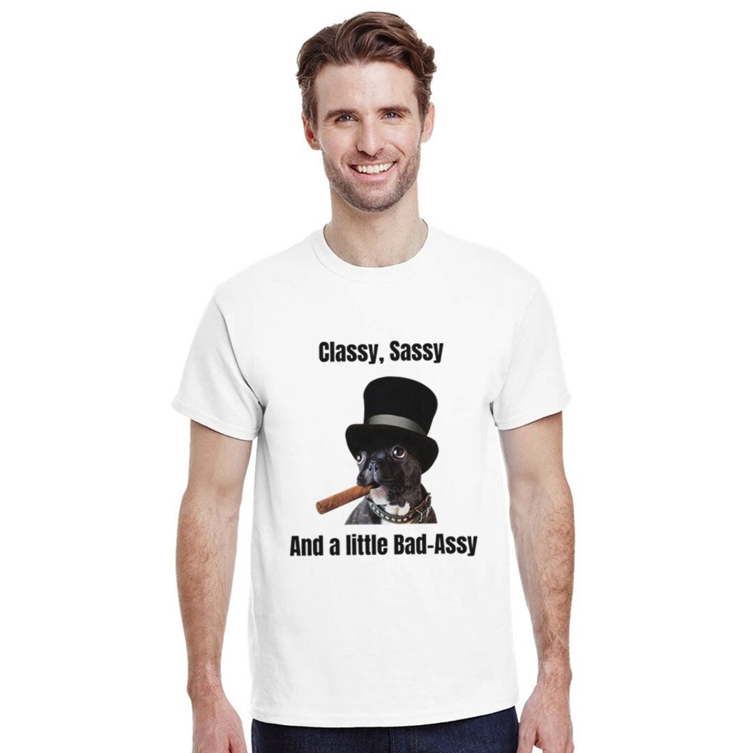 Classy Sassy and A Little Bad-assy Dog Funny T-shirt - Etsy