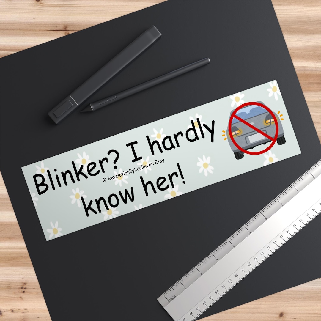 Funny "blinker? I Hardly Know Her!" Car Bumper Sticker - Etsy