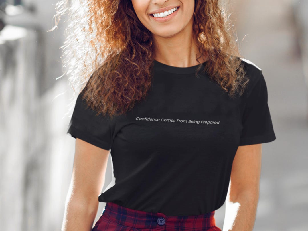 Confidence Comes From Being Prepared T-shirt Quote T-shirt ...